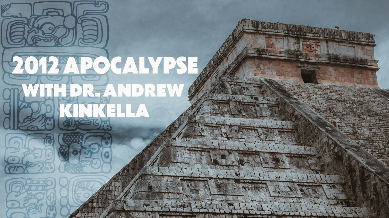 The 2012 Apocalypse - With Andrew Kinkella
